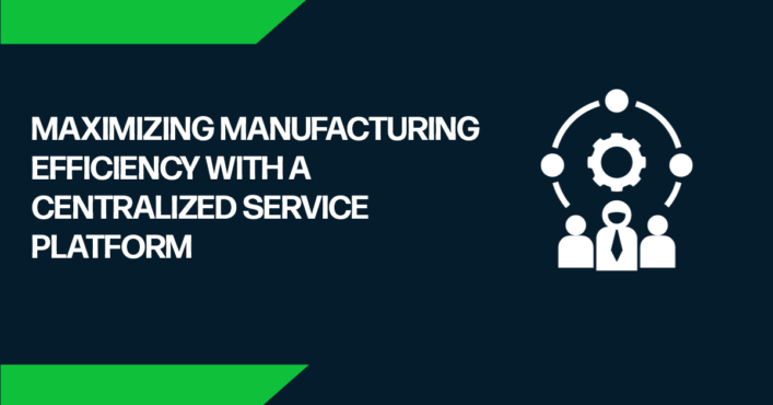 Maximizing Manufacturing Efficiency with a Centralized Service Platform ...